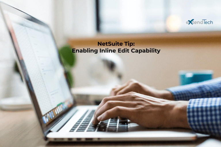 Tech tip: Enabling Inline Edit Capability - eXtendTech – NetSuite Solutions